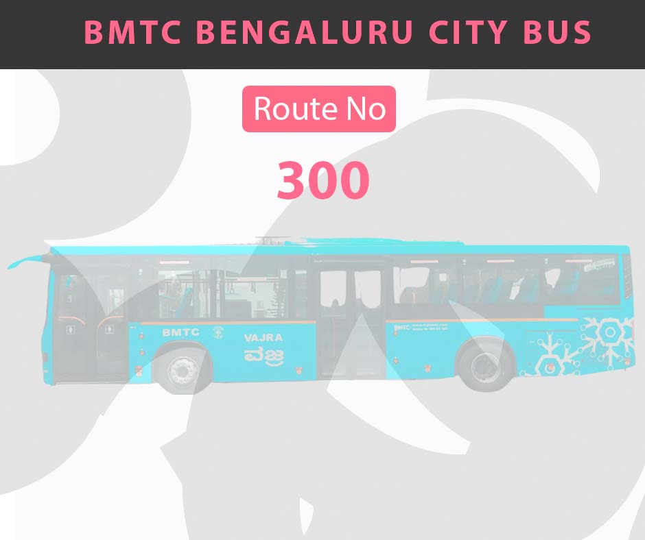 300 City Bus Route Timings Bangalore BMTC Map First Last Bus 300 City Bus Route Timings Bangalore BMTC Map First Last Bus