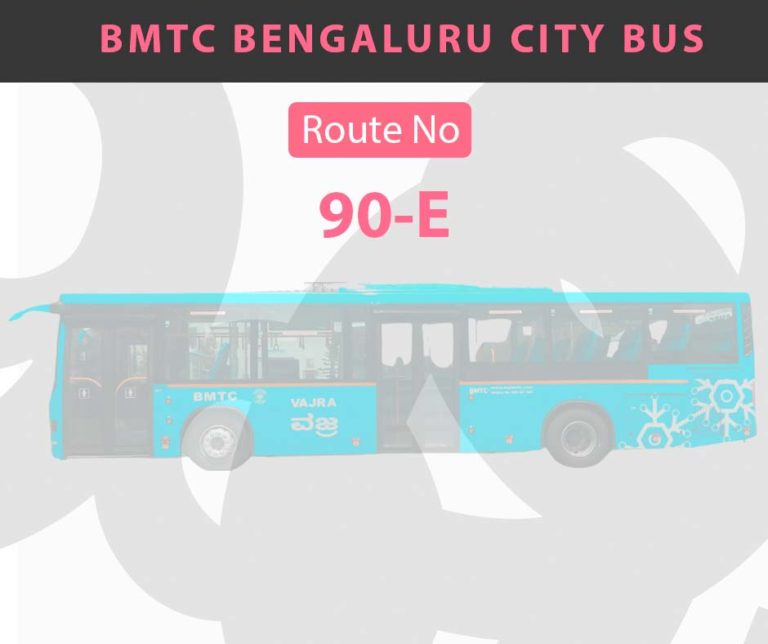"90-E" City Bus Route & Timings, Bangalore (BMTC) Map, First & Last Bus
